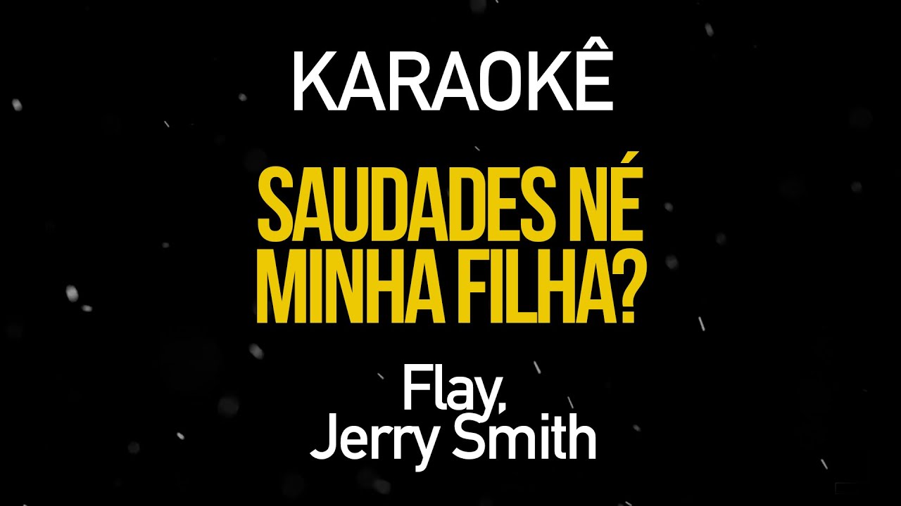 Saudades né Minha Filha? Flay e Jerry Smith (Karaokê Version) - YouTube