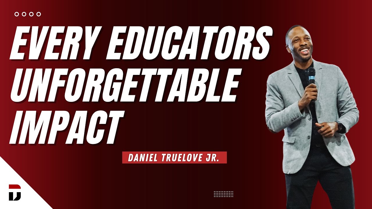 Every Educators Unforgettable Impact | Daniel Truelove Jr. #Education ...
