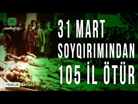 31 MART SOYQIRIMINDAN 105 İL ÖTÜR