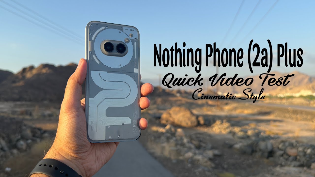 Nothing Phone (2a) Plus | Quick Video Test | Cinematic Style - YouTube