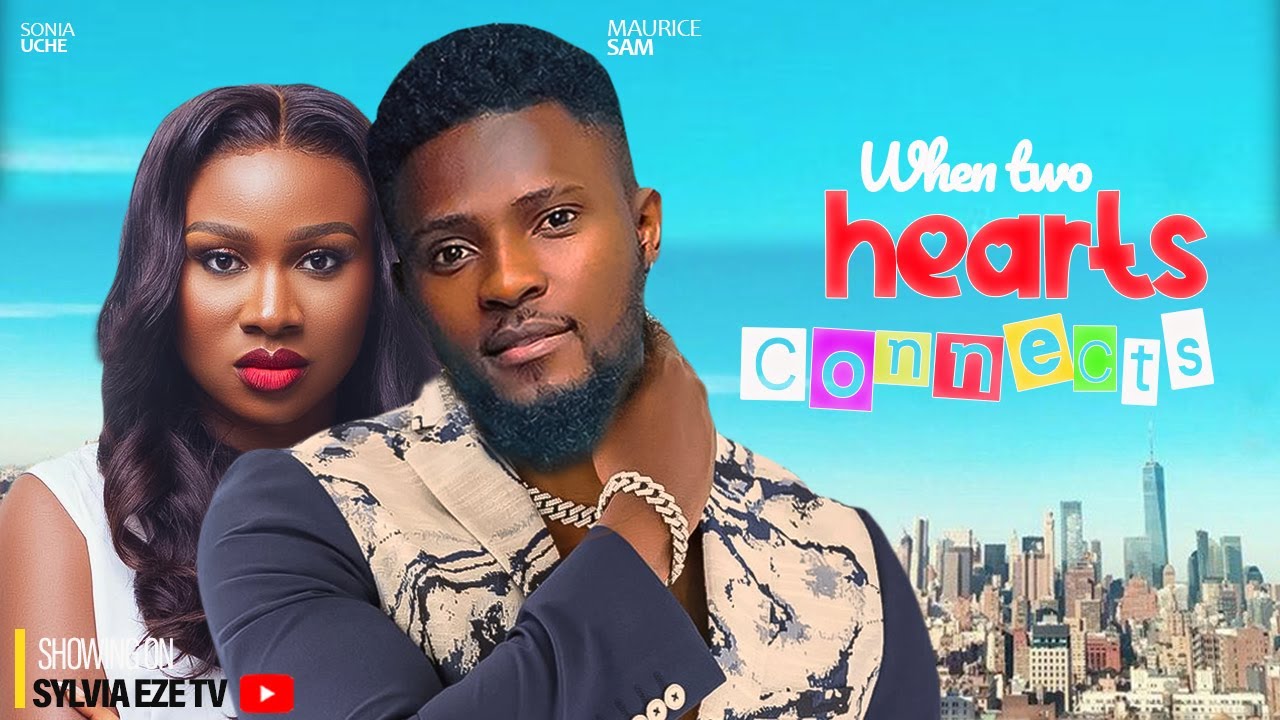 WHEN TWO HEARTS CONNECTS - MAURICE SAM, SONIA UCHE 2023 LATEST NIGERIAN ...