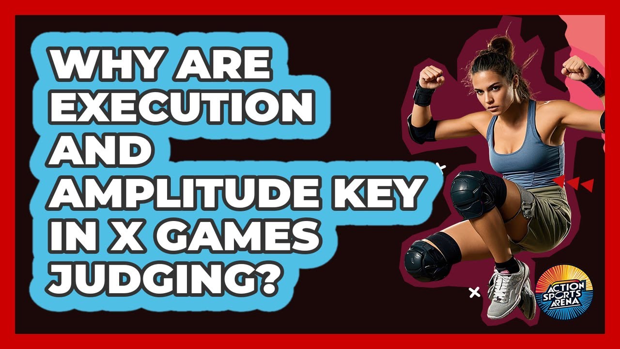 Why Are Execution And Amplitude Key In X Games Judging? - Action Sports ...