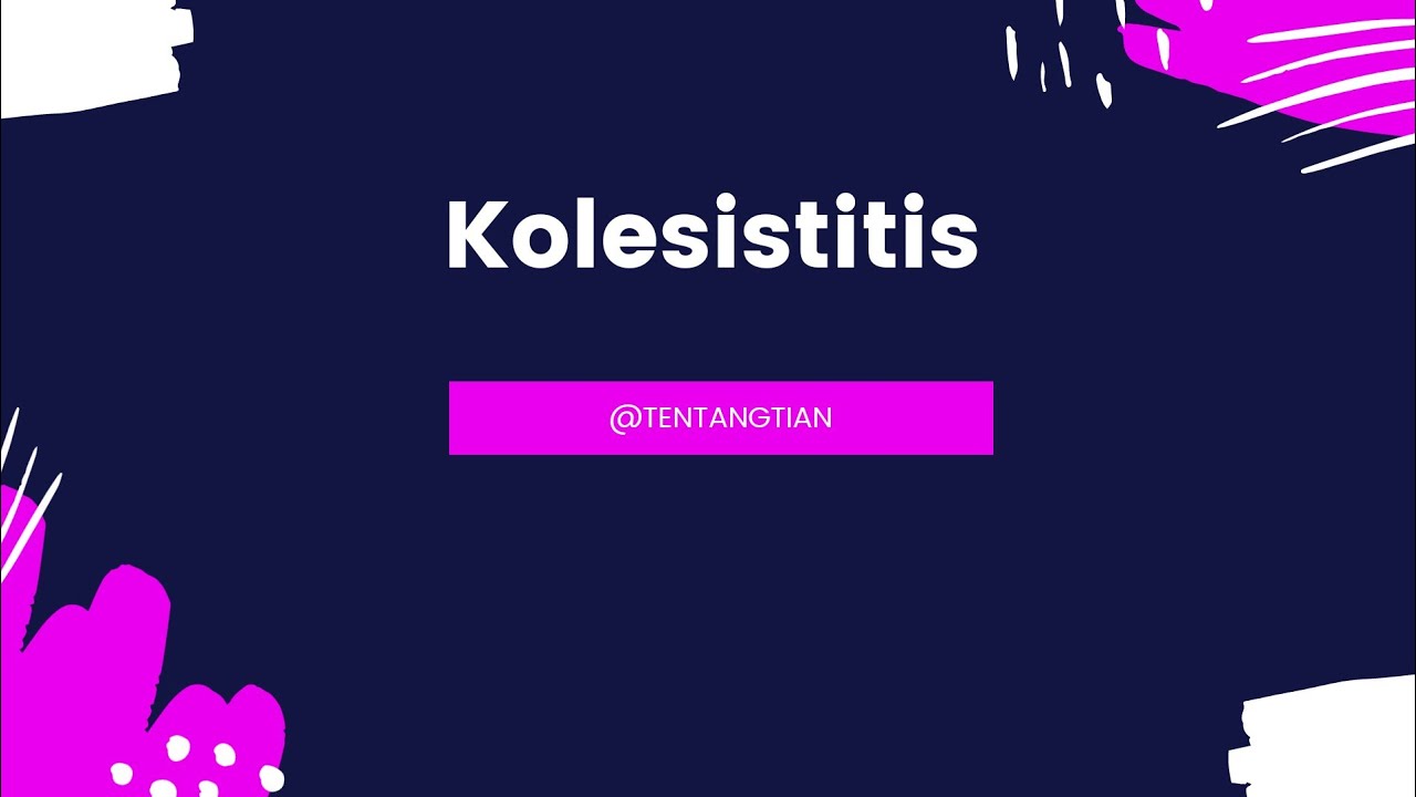 KOLESISTITIS - ACUTE CHOLECYSTITIS - GALLBLADDER DISEASE #PATOFISIOLOGI ...