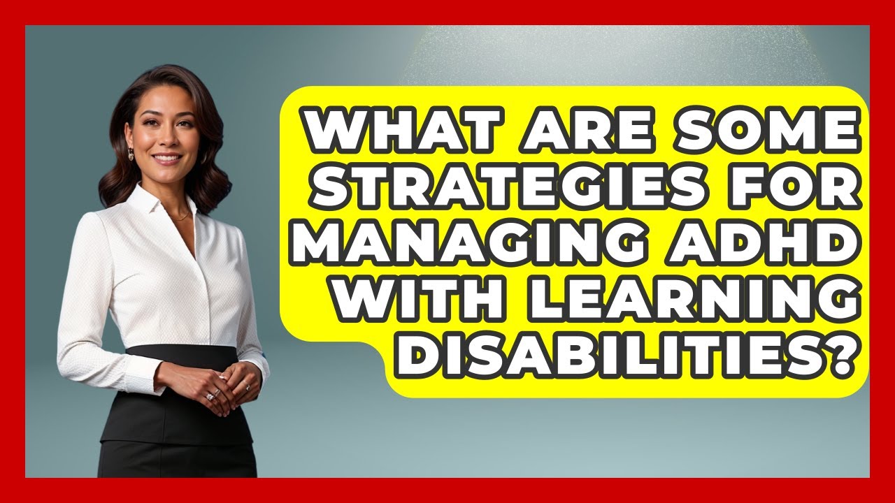 What Are Some Strategies For Managing ADHD With Learning Disabilities? - High School Toolkit ...