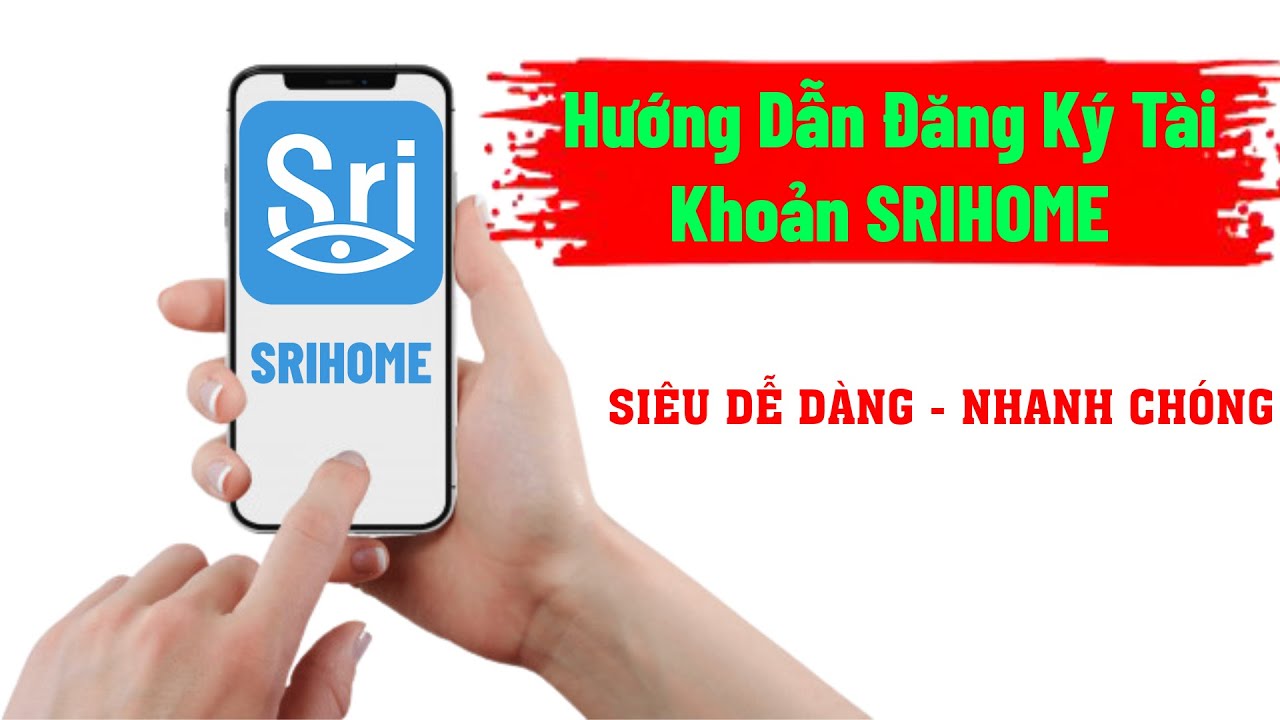 HƯỚNG DẪN ĐĂNG KÝ TÀI KHOẢN SRIHOME DỄ DÀNG - NHANH CHÓNG | TỪ A - Z ...