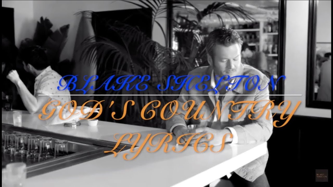 Blake Shelton God's Country Lyrics - YouTube