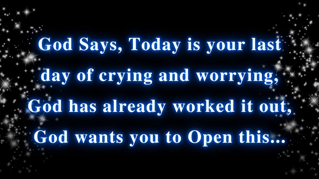 Today is your last day of crying and worrying, God has already worked ...