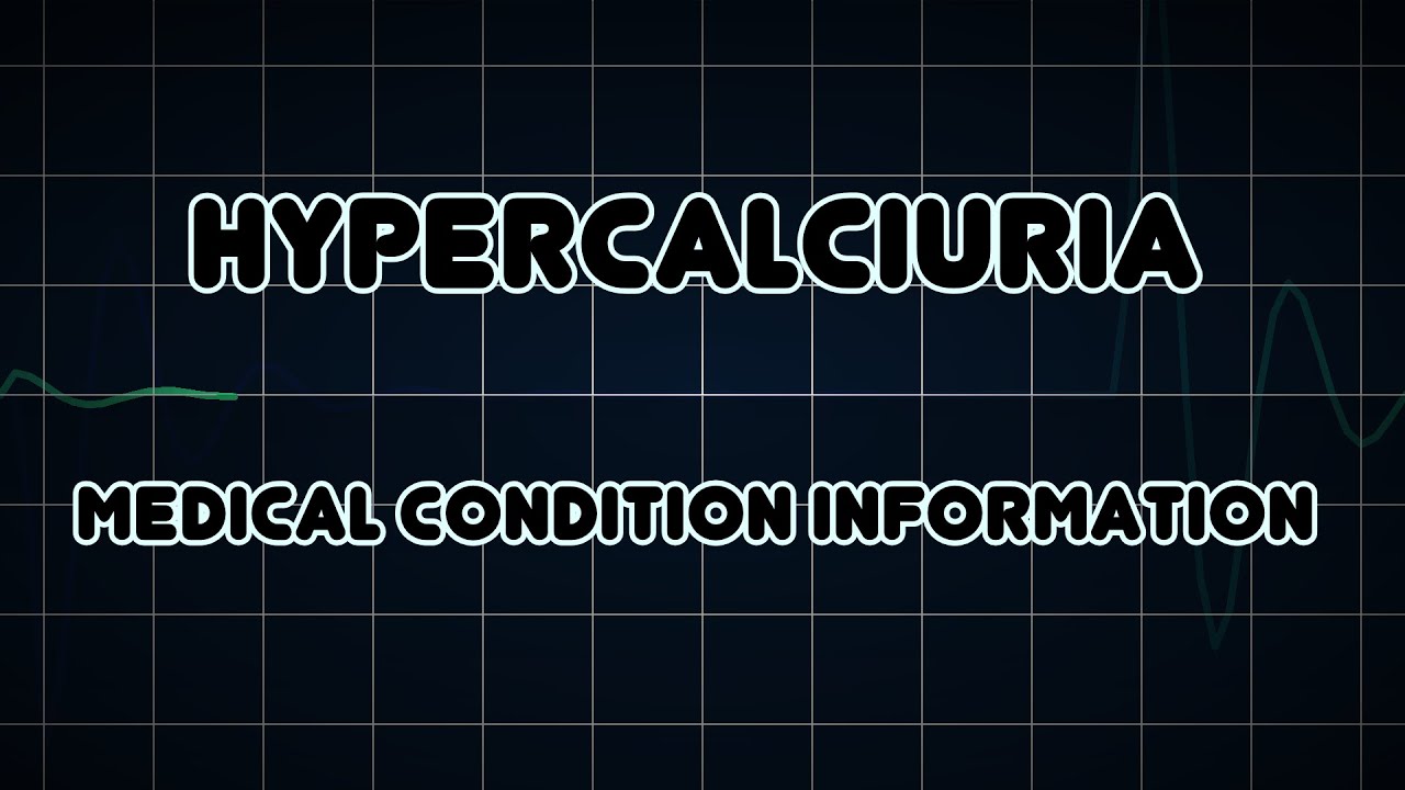 Hypercalciuria Medical Condition Youtube 8757