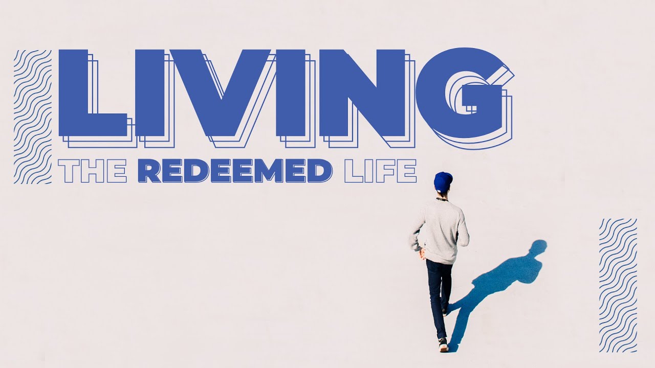 Living The Redeemed Life - YouTube