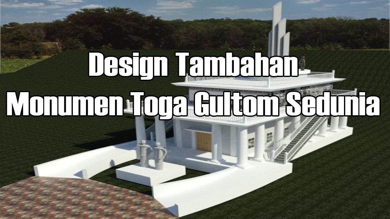 Design Tambahan Monumen Toga Gultom Sedunia - YouTube