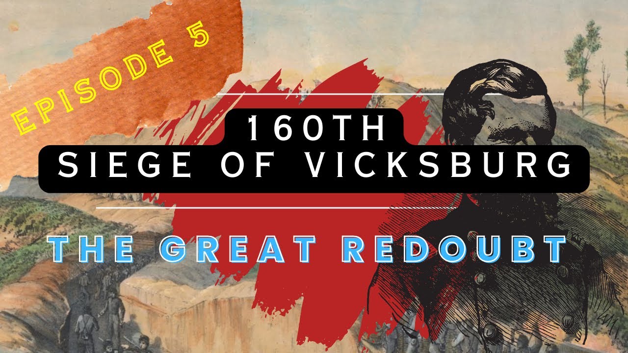 160th Anniversary Siege of Vicksburg: Episode 5: The Great Redoubt ...
