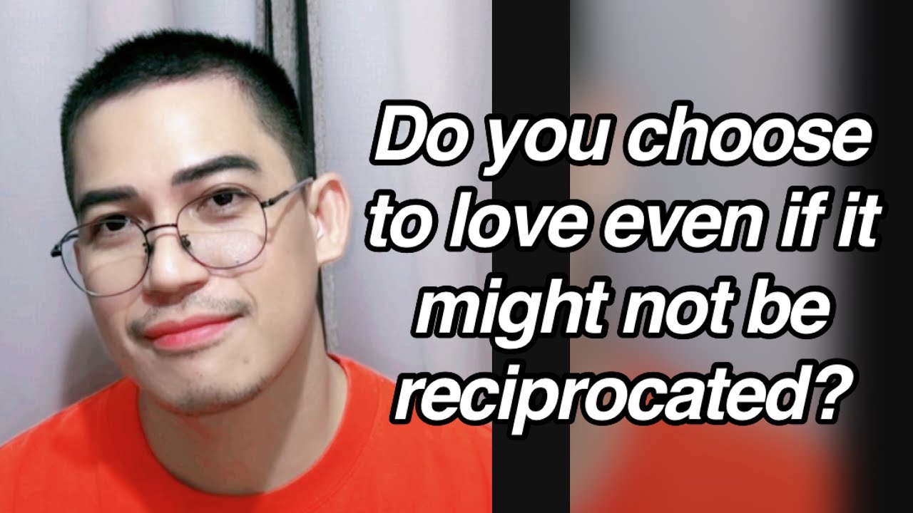 Do you choose to love even if it might not be reciprocated? - YouTube