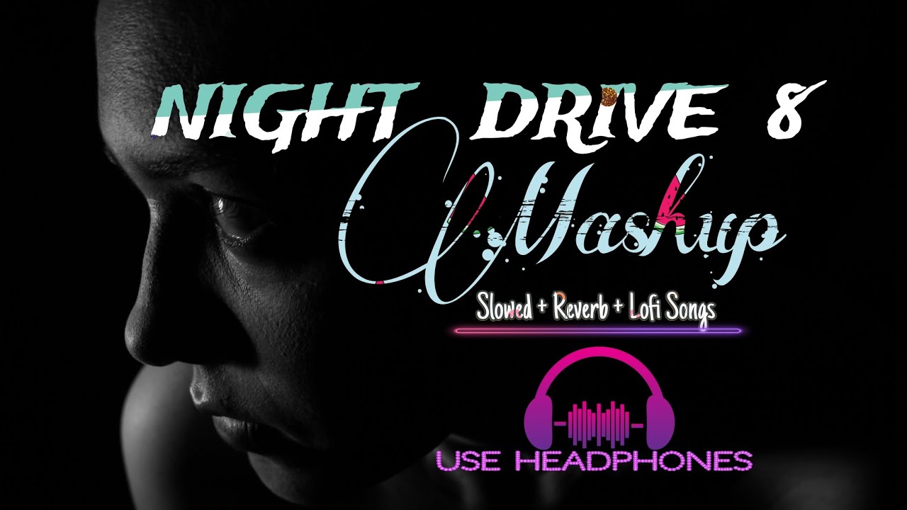 NIGHT DRIVE 8D MASHUP SONGS || CHILLOUT \RELAX \ REFRESHING\ LOVE ...