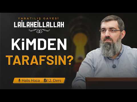 Kimi Sevecek, Kimden Nefret Edeceğiz? | Yaratılış Gayesi Lailaheillallah 12 | Halis Bayancuk Hoca