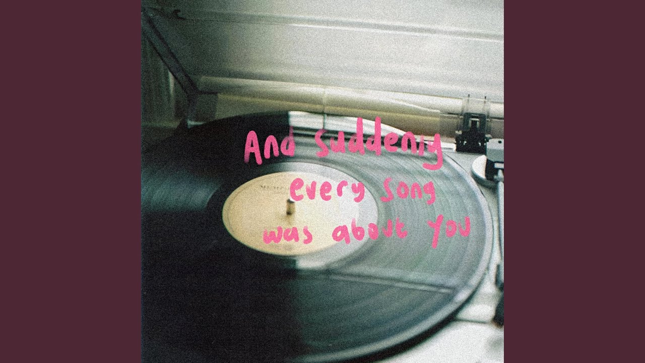And suddenly every song was about you - YouTube