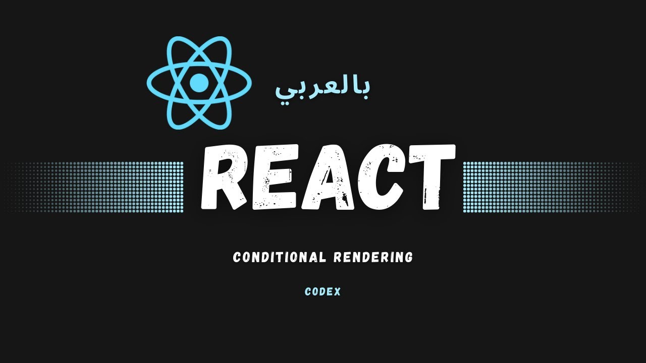Conditional Rendering - 16 - ReactJS Arabic Course - YouTube Conditional Rendering - 16 - ReactJS Arabic Course - YouTube