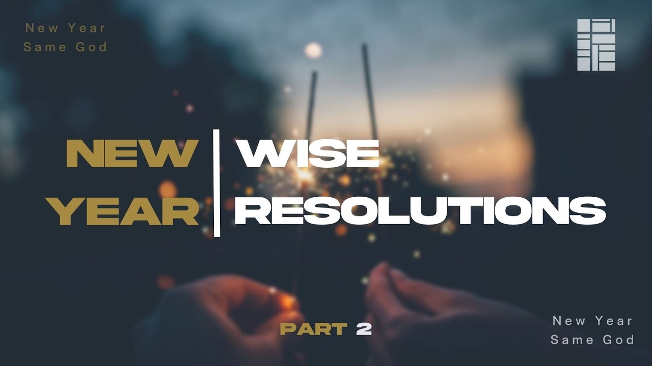 Wise New Year's Resolutions Part 2 | Pastor Gary Lewis | Christ Worship ...