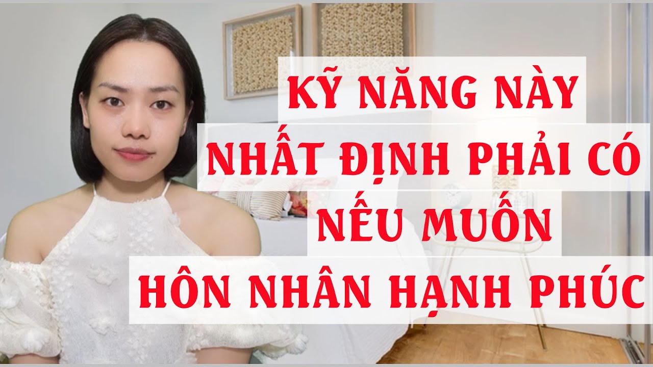 Kỹ năng này nhất định phải có nếu muốn hôn nhân hạnh phúc - YouTube
