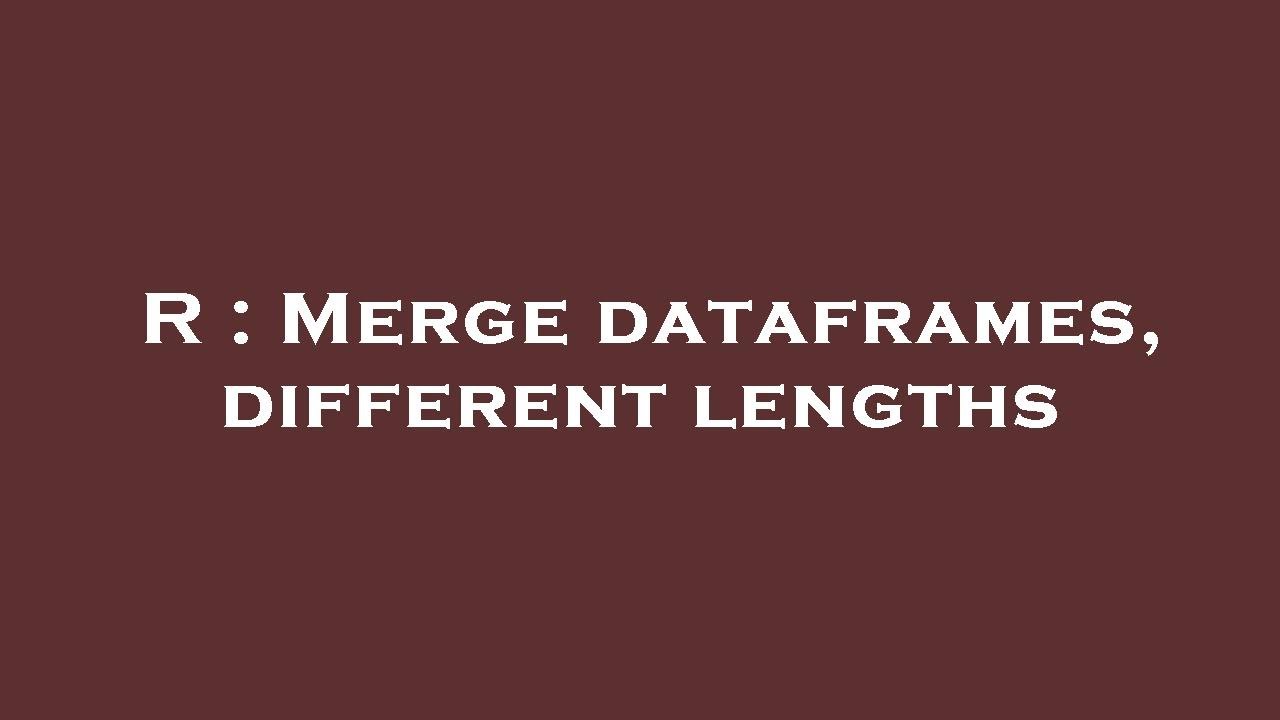 Merge Dataframes Different Lengths R Printable Templates Free merge-dataframes-different-lengths-r-printable-templates-free