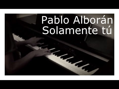 Pablo Alborán - Solamente tú (Piano Cover) - YouTube