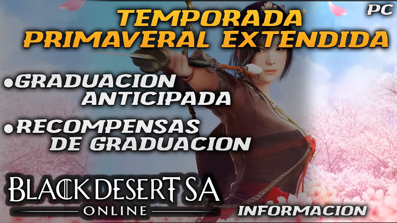 BLACK DESERT SA | TEMPORADA DE PRIMAVERA EXTENDIDA | GRADUACION ...