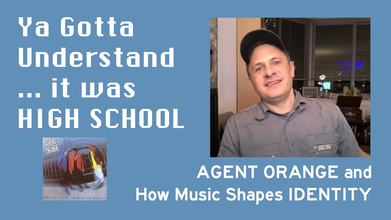 Ya Gotta Understand ... it was HIGH SCHOOL - Agent Orange & "In Your ...