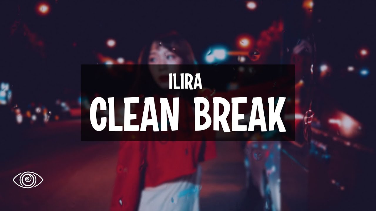 ILIRA - Clean Break (Lyrics) - YouTube