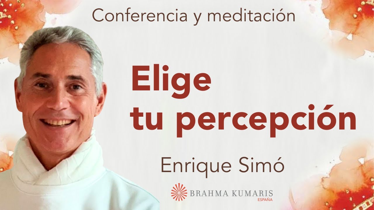 Meditación y conferencia: “Elige tu percepción”, con Enrique Simó ...