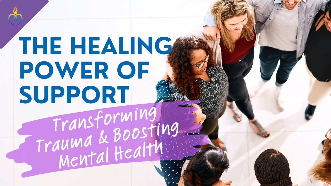 The Healing Power of Support: Transforming Trauma & Boosting Mental ...
