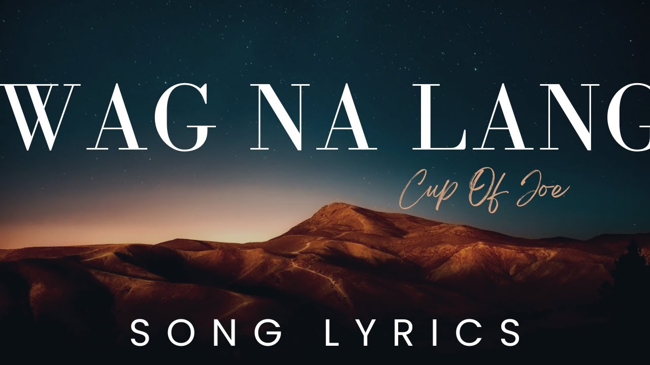Wag Na Lang - Cup of Joe | SONG LYRICS VERSION - YouTube