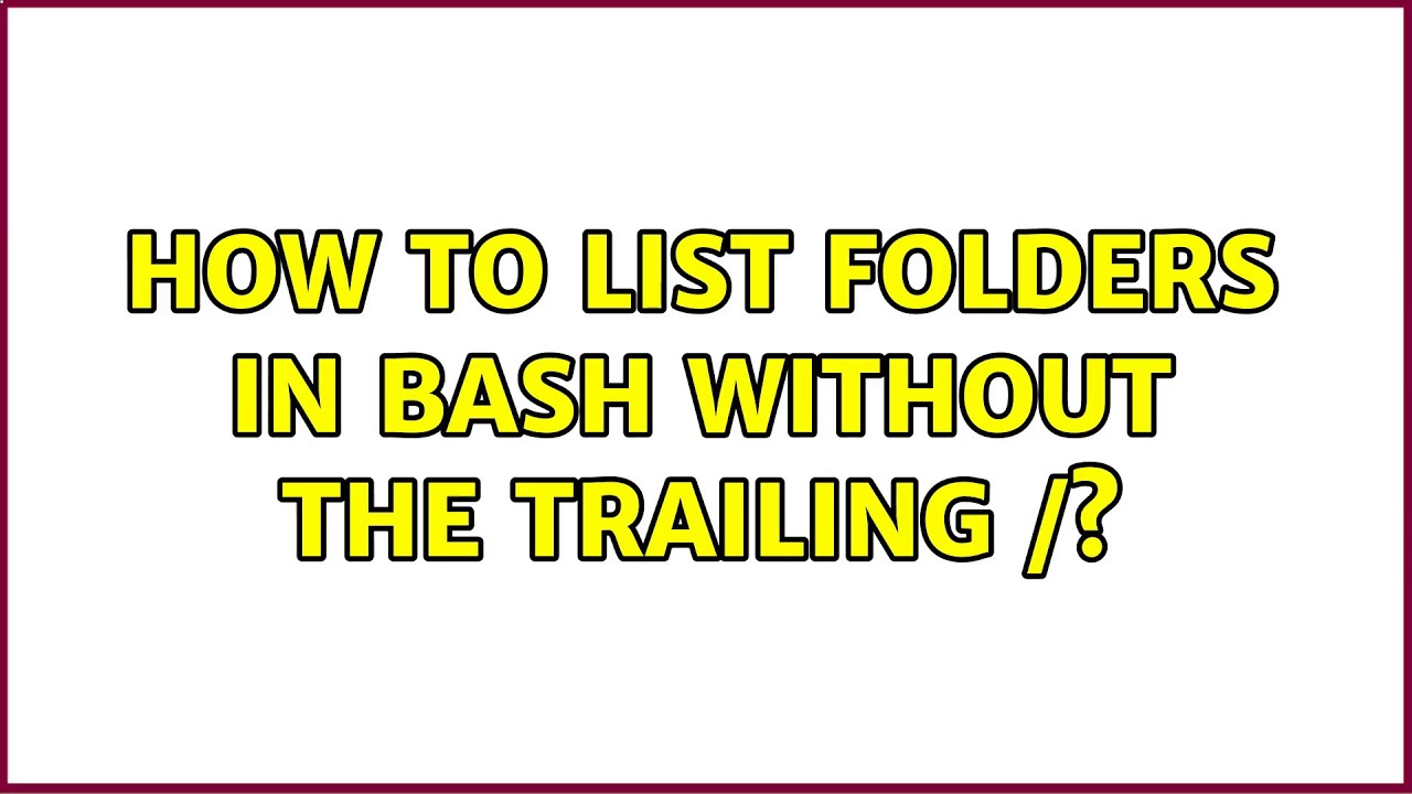 How To List Folders In Bash Without The Trailing 4 Solutions How To List Folders In Bash Without The Trailing 4 Solutions