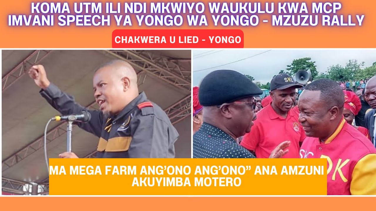 KOMA UTM ILI NDI MKWIYO WAUKULU KWA MCP IMVANI SPEECH YA YONGO WA YONGO - MZUZU RALLY - YouTube