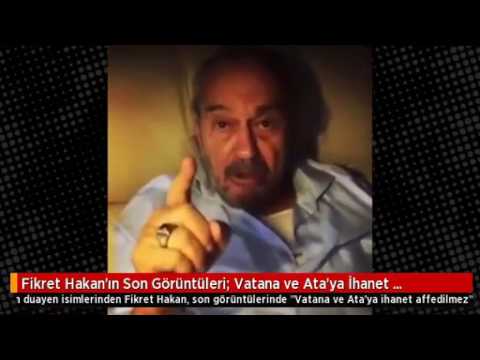 Fikret Hakanın Son Görüntüleri Ortaya Çıktı!(Vatana ve Ataya İhanet Affedilmez)