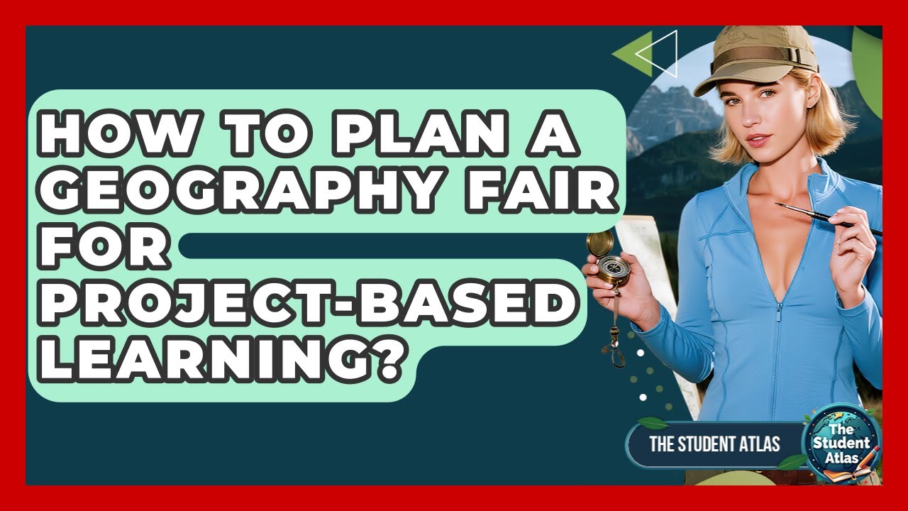 How To Plan A Geography Fair For Project-Based Learning? - The Student ...