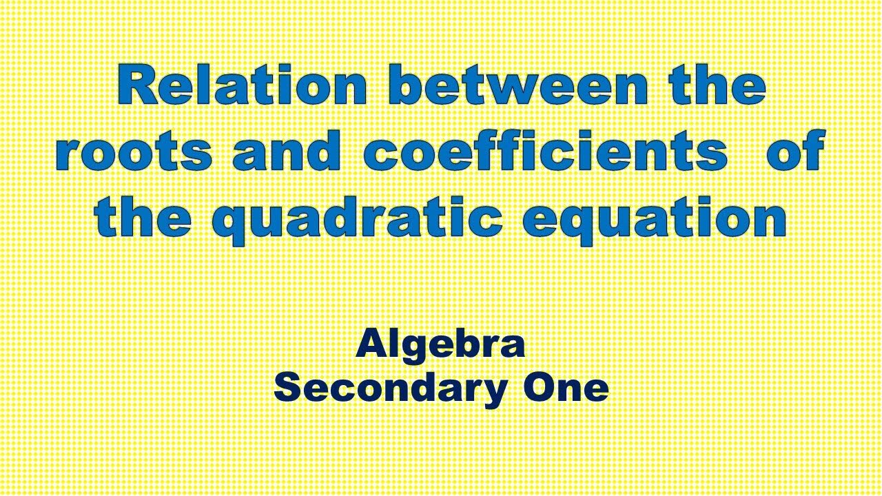 relation between two roots and coefficients of the quadratic equation ...