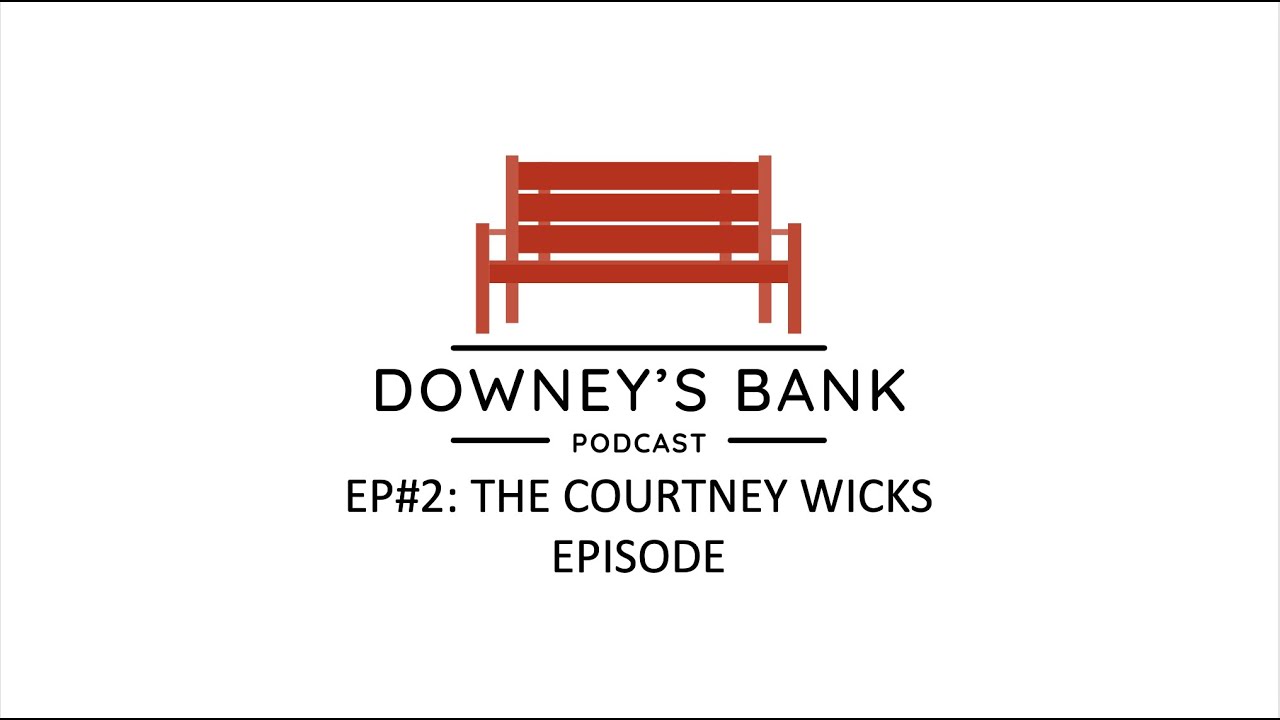 Downey's Bank Podcast EP #2: The Courtney Wicks Episode - YouTube