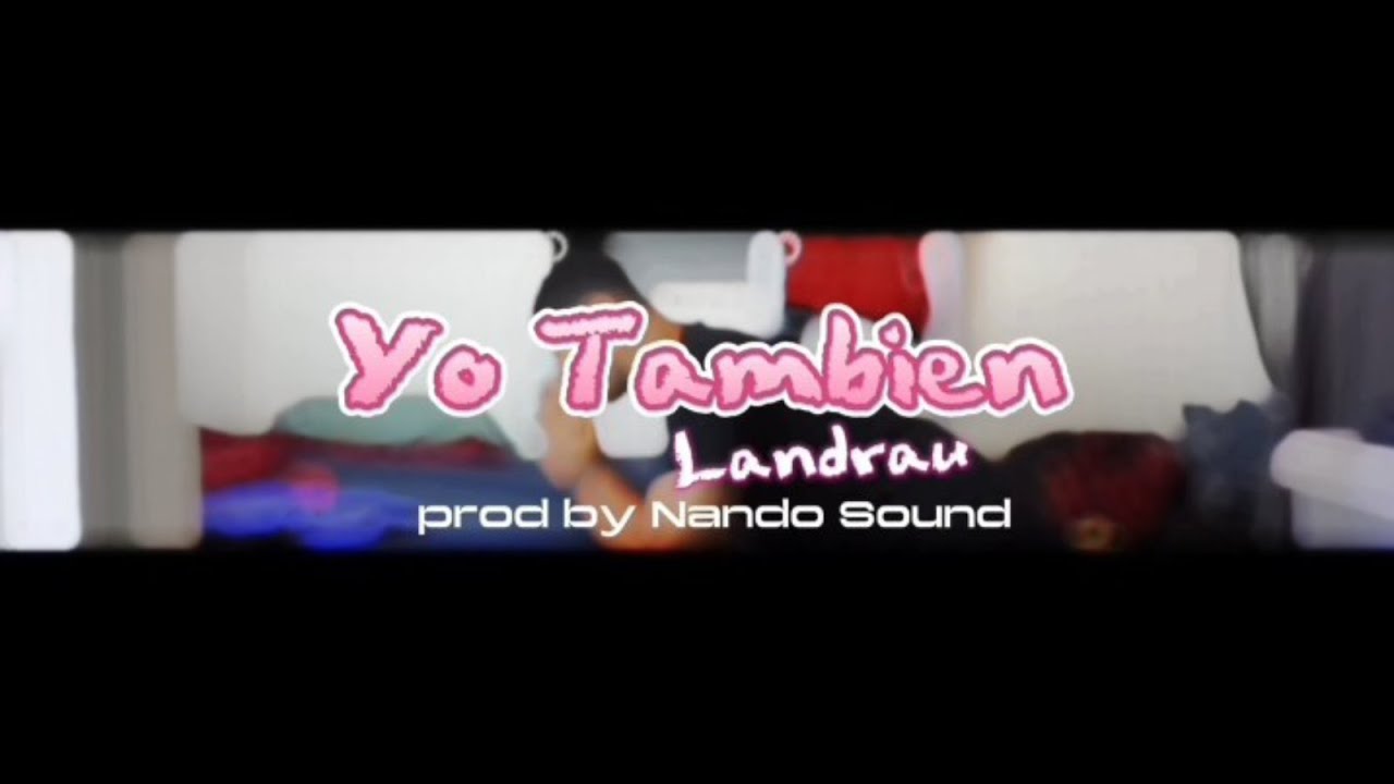 Landrau L.R.P - Yo Tambien prod by NandoSound + E M MusiK Inc Video ...