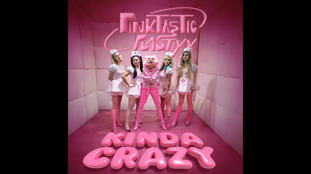 Pinktastic Plastixx- KINDA CRAZY- Official Video - YouTube
