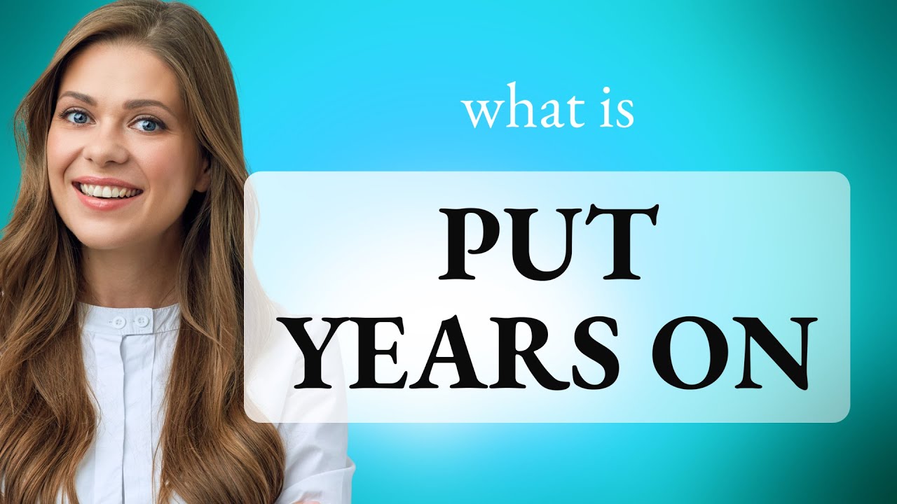 Understanding the Phrase "Put Years On": A Guide for English Learners ...