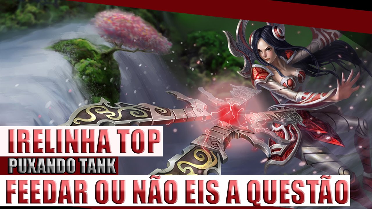Gameplay Irelia TOP off Tank - League of legends [PT BR] S6 - YouTube