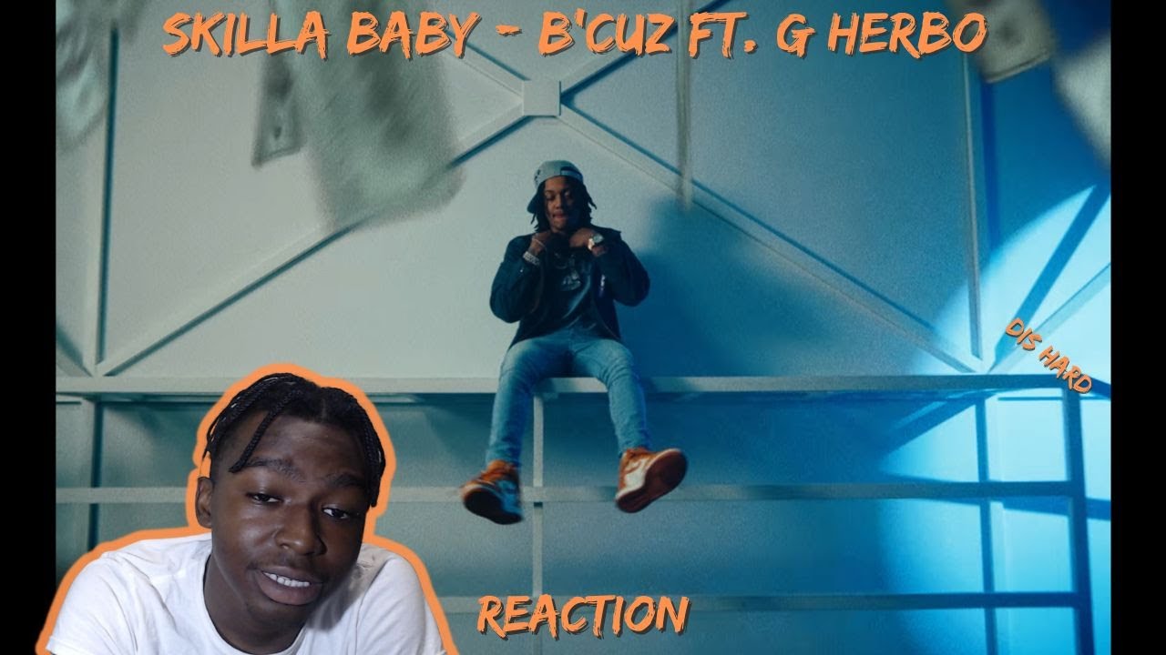 Skilla Baby - B'CUZ ft. G Herbo [Official Video](Reaction) - YouTube