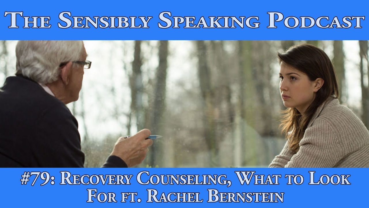Sensibly Speaking Podcast #79: Recovery Counseling - What to Look For ...