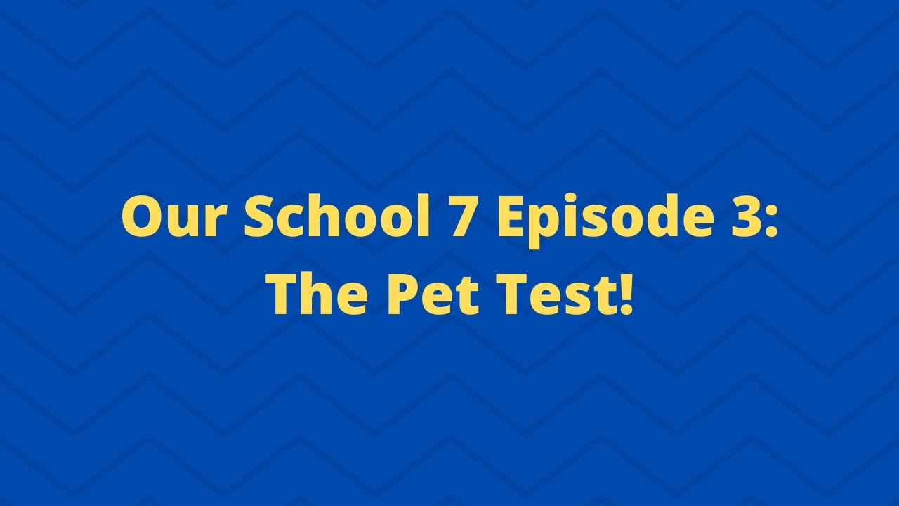 Our School 7 Episode 3: The Pet Test! - YouTube