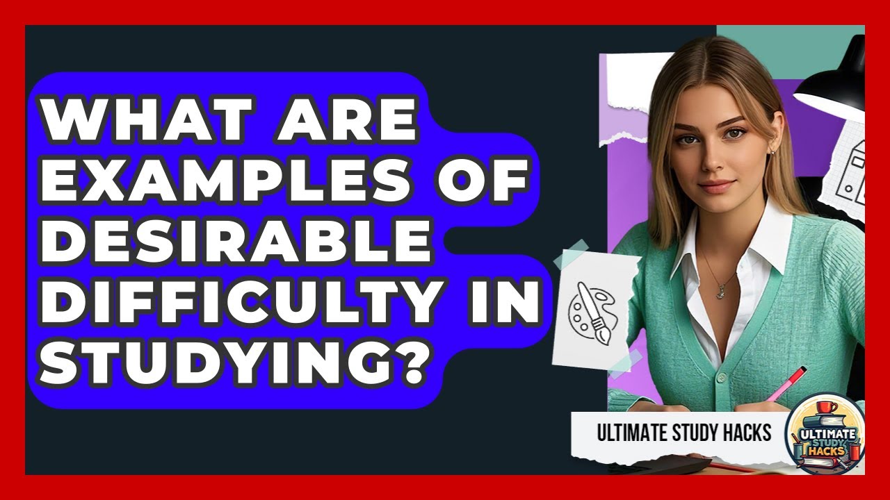 What Are Examples Of Desirable Difficulty In Studying? - Ultimate Study ...