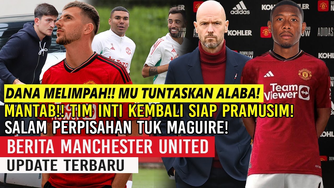DANA MELIMPAH MU TUNTASKAN DAVID ALABA SALAM PERPISAHAN MAGUIRE🔥TIM INTI KEMBALI SIAP PRAMUSIM🔥 ...