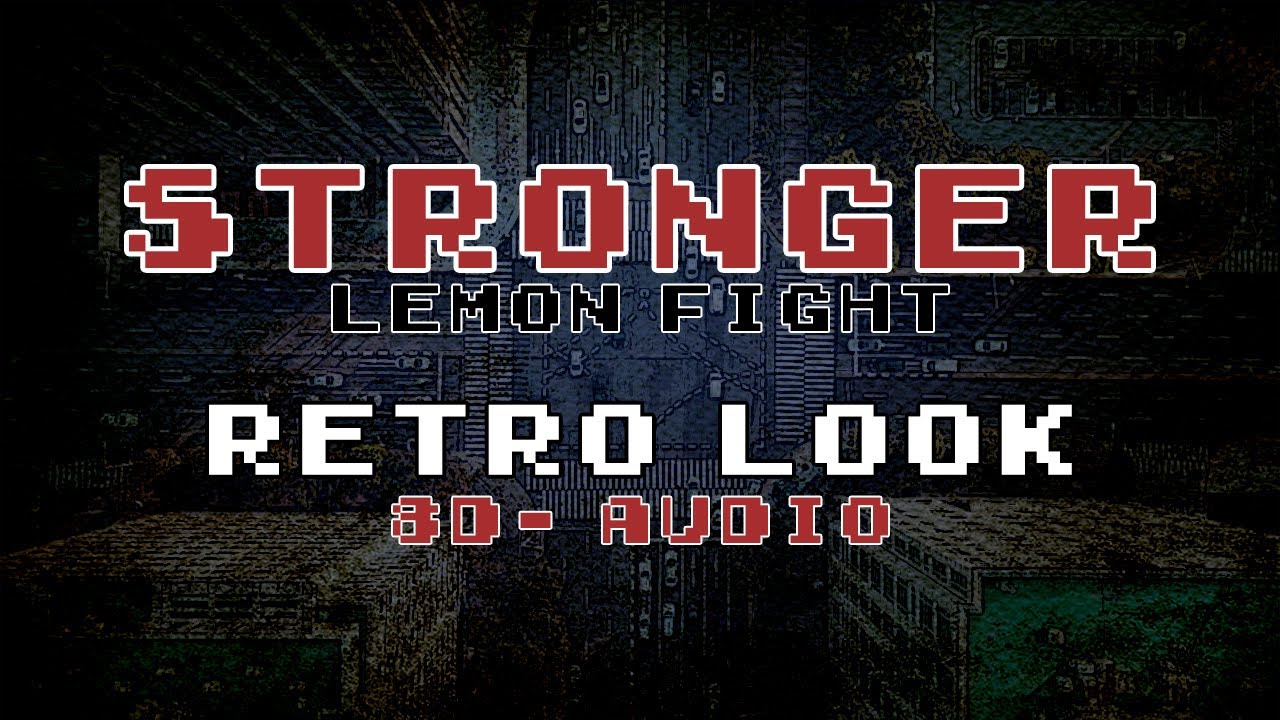 Stronger - Lemon Fight - Retro Look - 8D Audio - YouTube