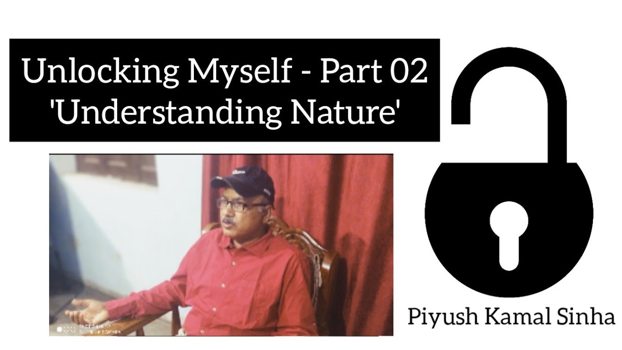 Unlocking Myself- Part 02 'Understanding Nature' - YouTube