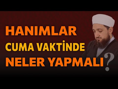 Kadınlar Cuma Günü Neler Yapmalı? | Cuma vaktinde alış veriş yapabilir mi?