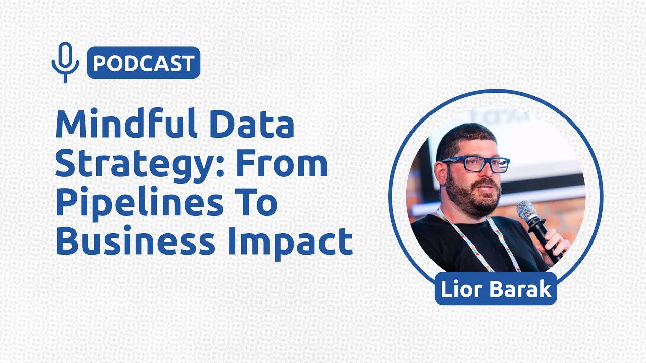 Mindful Data Strategy: From Pipelines to Business Impact - Lior Barak - YouTube