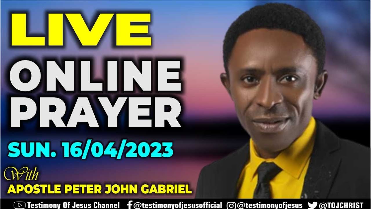 LIVE ONLINE PRAYER WITH APOSTLE PETER JOHN GABRIEL (16/04/2023) - YouTube